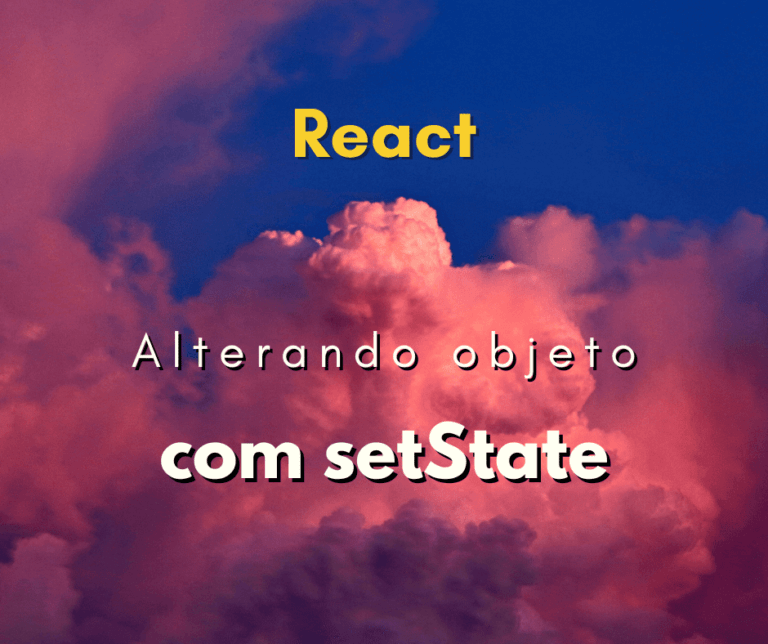Como atualizar um objeto com setState no React JS | Hora de Codar