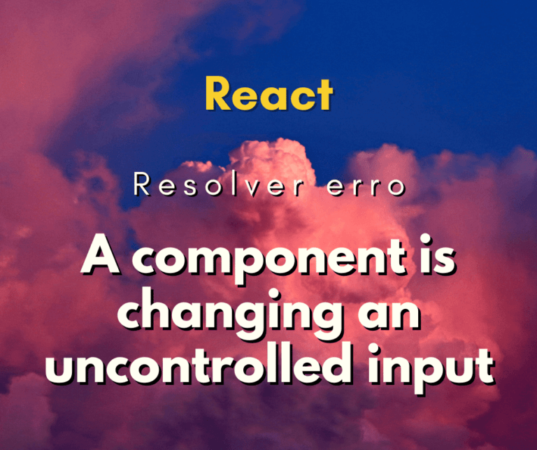 Resolver erro A component is changing an uncontrolled input | Hora de Codar