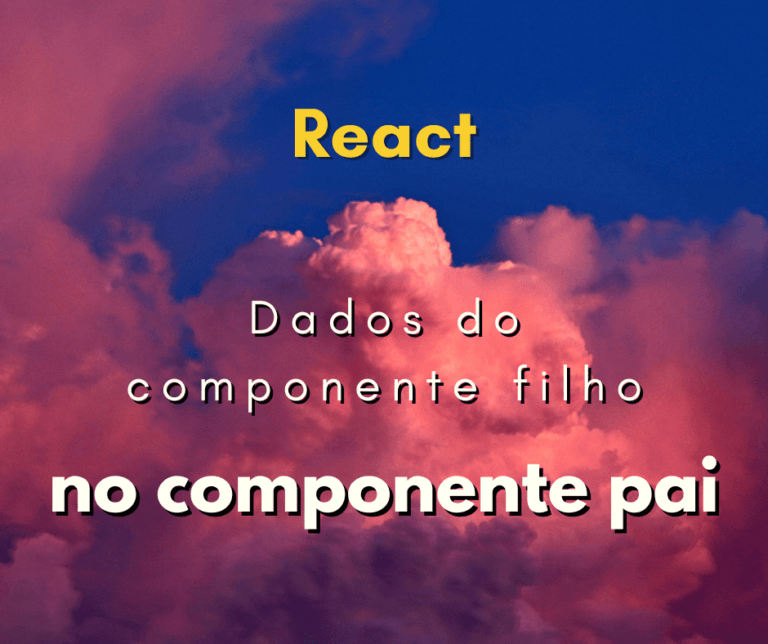 Como passar dados do componente filho para o pai no React JS | Hora de Codar