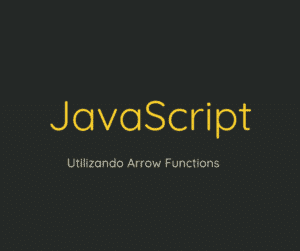Utilizando arrow functions no JavaScript | Hora de Codar