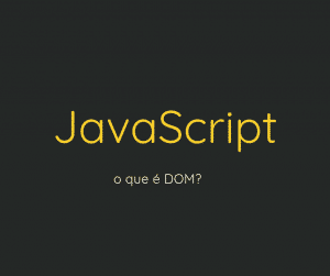 O que é DOM do JavaScript? (Document Object Model) | Hora de Codar