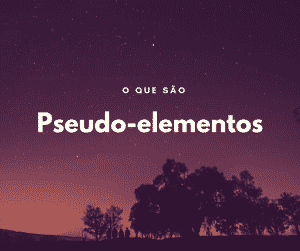 Como utilizar pseudo-elementos no CSS | Hora de Codar