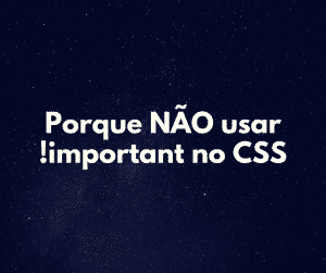 Porque NÃO usar !important no CSS | Hora de Codar