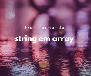 JavaScript: transformar string em array | Hora de Codar
