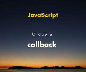 Javascript O Que é Callback Callback Function Hora De Codar