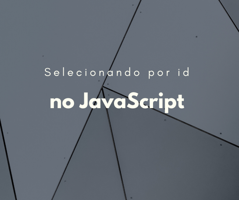 JavaScript: Como selecionar elemento por ID | Hora de Codar