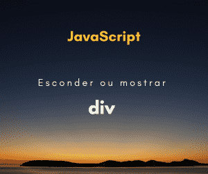 Como esconder ou mostrar uma div com JavaScript | Hora de Codar