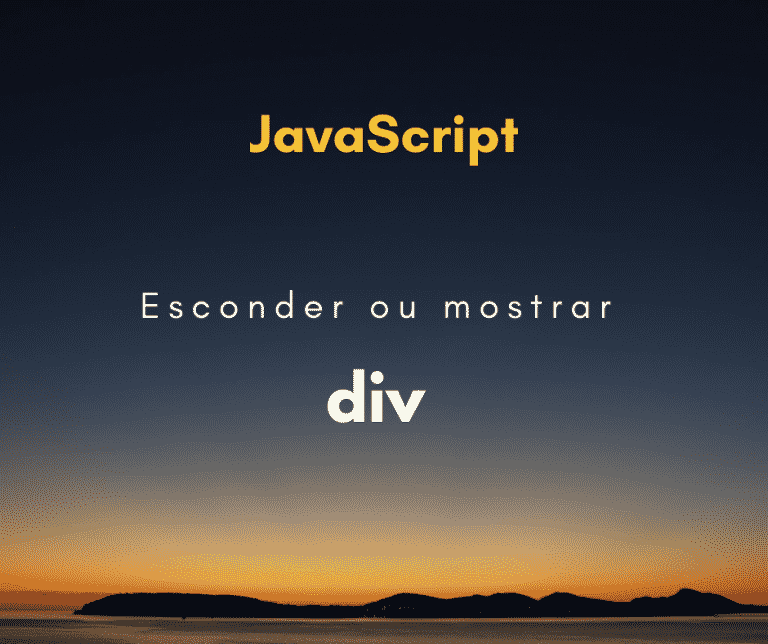Como Esconder Ou Mostrar Uma Div Com Javascript Hora De Codar