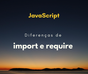 Diferenças entre import e require JavaScript | Hora de Codar