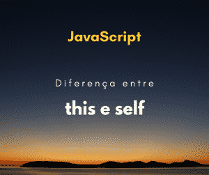 Diferença entre this e self em JavaScript | Hora de Codar