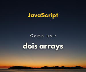 Como unir dois arrays em JavaScript (merge) | Hora de Codar