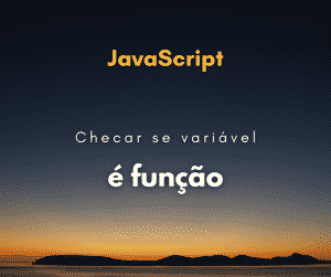 Como checar se uma variável é função em JavaScript | Hora de Codar