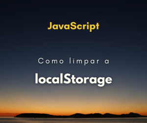 Como limpar os dados da localStorage em JavaScript | Hora de Codar