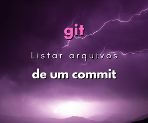 Como listar os arquivos de um commit no git | Hora de Codar