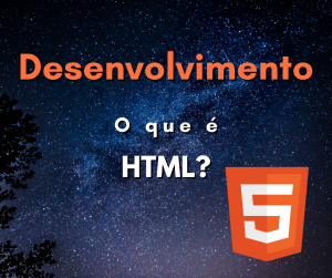 O que é HTML5? Aprenda tudo sobre HTML5 (tags, atributos e mais)