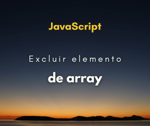 Como excluir elemento de array em JavaScript | Hora de Codar