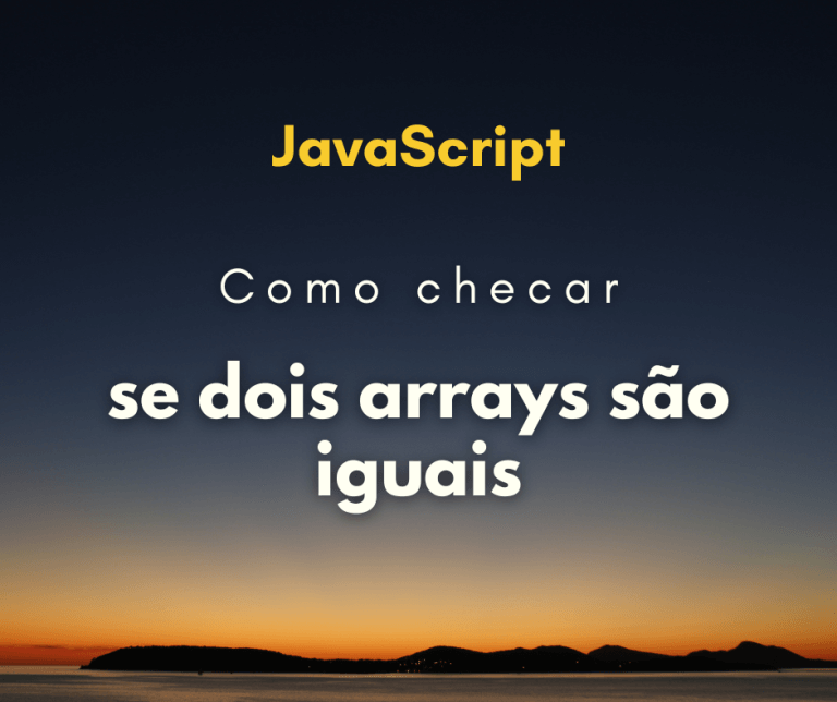 Como checar se dois arrays são iguais em JavaScript