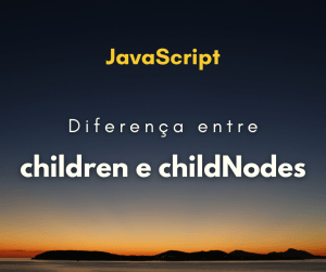Qual a diferença de children e childNodes em JavaScript