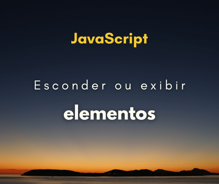 Como Esconder Ou Exibir Elemento Com Javascript Hora De Codar