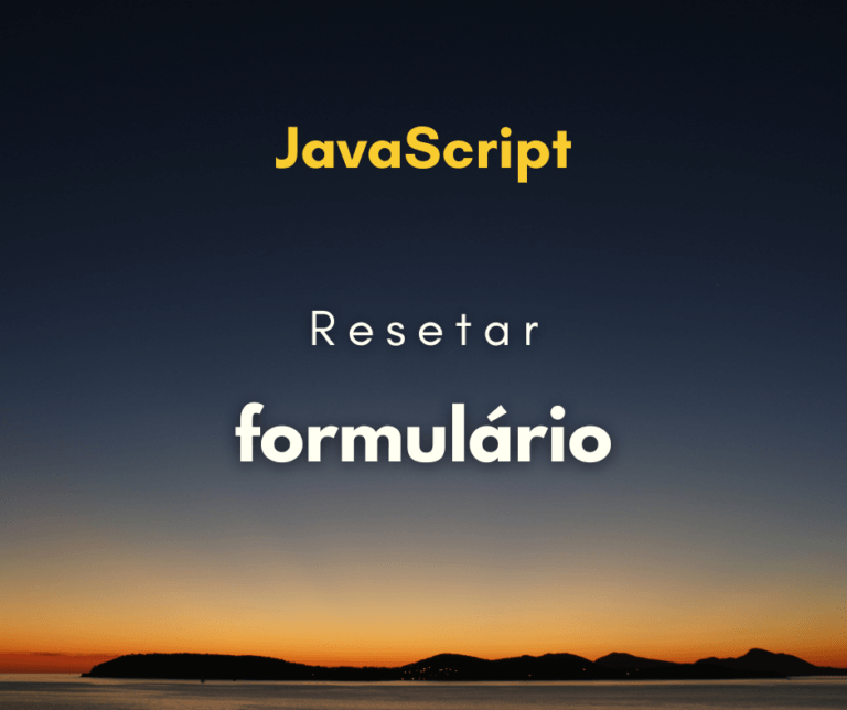 Como Resetar Formulário Com Javascript Hora De Codar