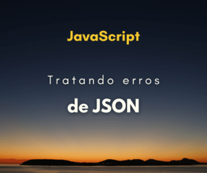Como tratar resposta de JSON e verificar erro | Hora de Codar