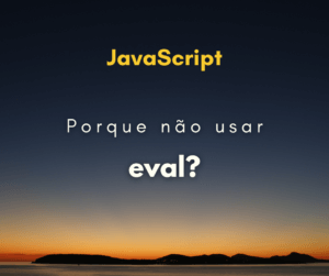 Porque não utilizar eval em JavaScript? | Hora de Codar