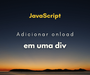 Como adicionar um evento onload a uma div | Hora de Codar