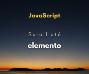 Como fazer um scroll até um elemento com JavaScript