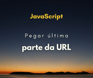 Como pegar a última parte da URL com JavaScript | Hora de Codar