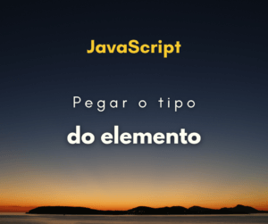 Como pegar o tipo de um elemento HTML com JavaScript