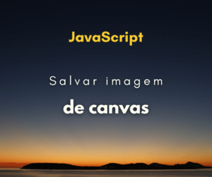 Como salvar uma imagem de um Canvas HTML | Hora de Codar