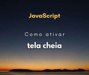 Como ativar tela cheia com JavaScript | Hora de Codar