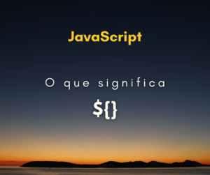 O que ${} significa em JavaScript | Hora de Codar