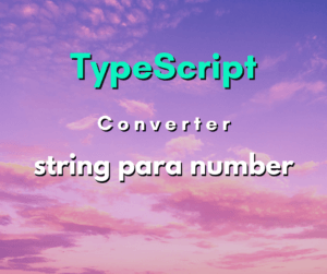 Como converter string para number em TypeScript | Hora de Codar