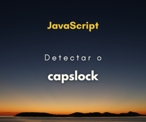 Como detectar capslock com JavaScript | Hora de Codar
