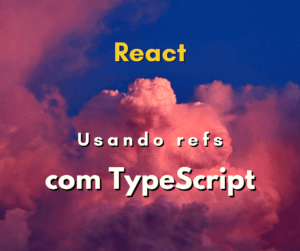Como usar ref em React com TypeScript | Hora de Codar