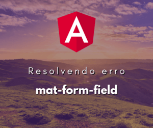Resolvendo o Erro mat-form-field must contain a MatFormFieldControl no ...