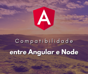 Entenda a compatibilidade entre Angular CLI e Node.js | Hora de Codar