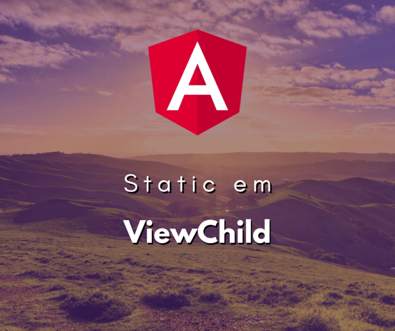 Entendendo a Opção static em ViewChild no Angular | Hora de Codar