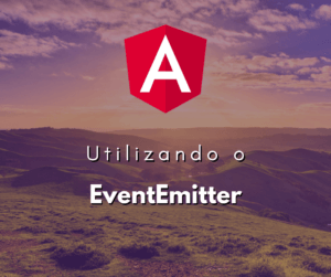 Utilização Eficaz do EventEmitter em Angular | Hora de Codar