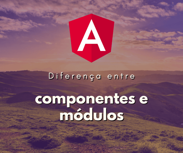 Conheça as diferenças de componentes e módulos em Angular | Hora de Codar