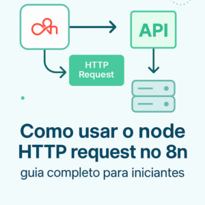 Como usar o node HTTP request no n8n: passo a passo