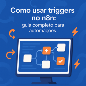 Como usar triggers no n8n e automatizar fluxos