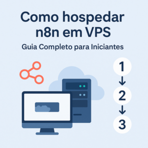 Como hospedar n8n em VPS: guia completo e fácil