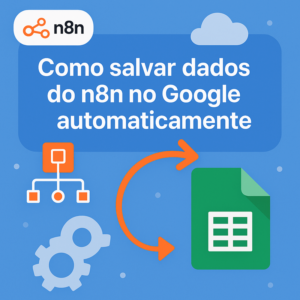 Como salvar dados do n8n no Google Sheets automaticamente