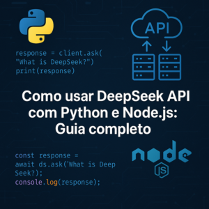 Como usar DeepSeek API com Python e Node.js | Guia