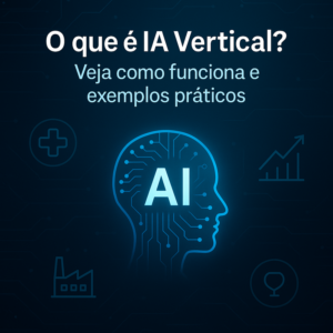 O que é IA vertical? Entenda e veja exemplos