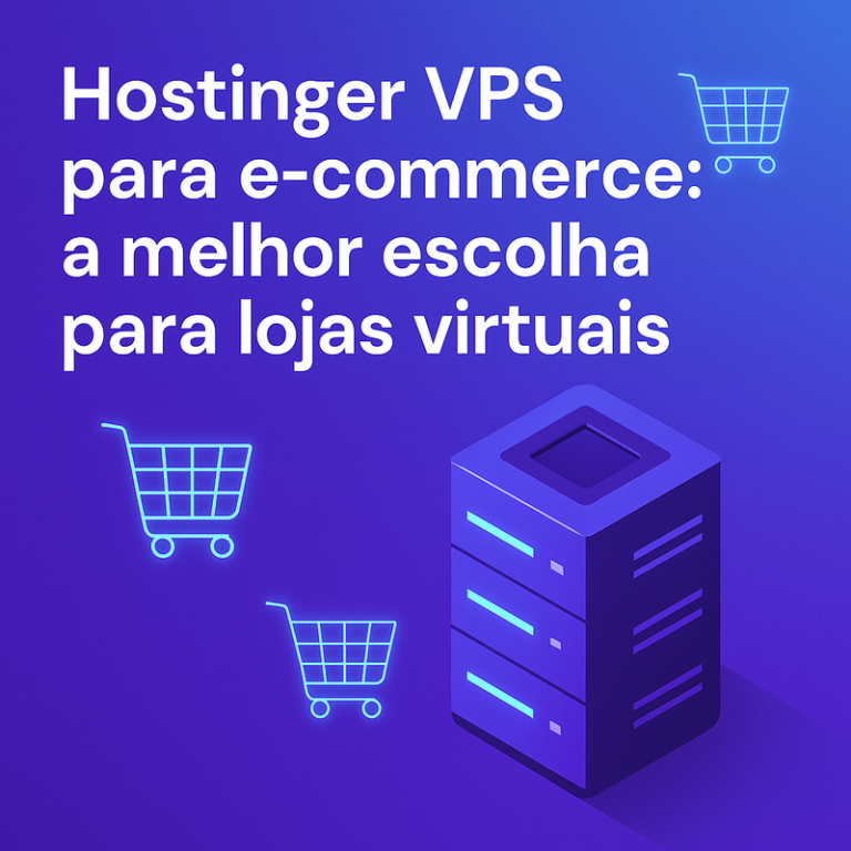 Hostinger VPS para e-commerce: melhor escolha 2025