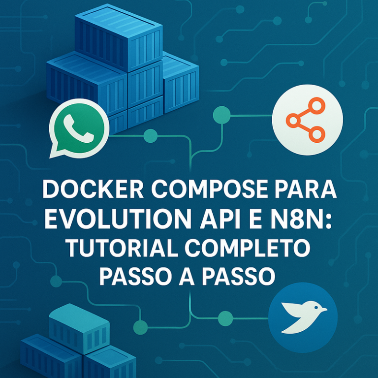 Docker Compose Evolution API e N8N: Tutorial Completo